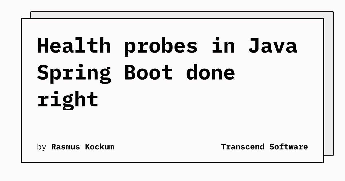 Health probes in Java Spring Boot done right Health probes in Java Spring Boot done right